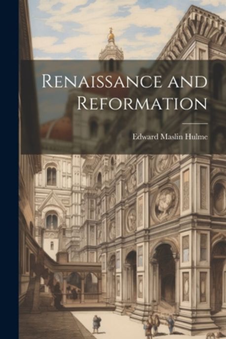 Renaissance and Reformation | Hulme, Edward Maslin - 교보문고