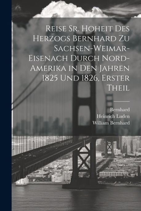 Reise Sr. Hoheit des Herzogs Bernhard zu Sachsen-Weimar-Eisenach durch ...
