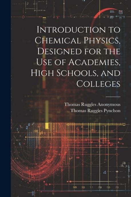 Introduction to Chemical Physics, Designed for the Use of Academies ...