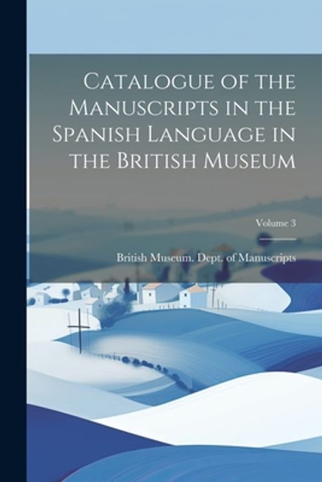 Catalogue of the Manuscripts in the Spanish Language in the British ...