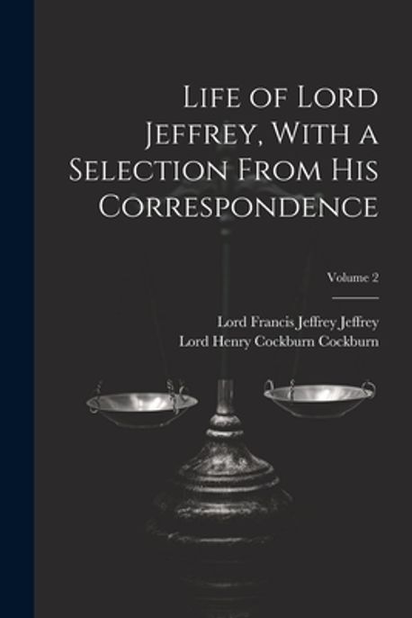 Life of Lord Jeffrey, With a Selection From His Correspondence; Volume ...