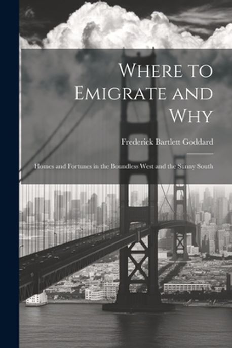 Where to Emigrate and Why | Goddard, Frederick Bartlett - 교보문고