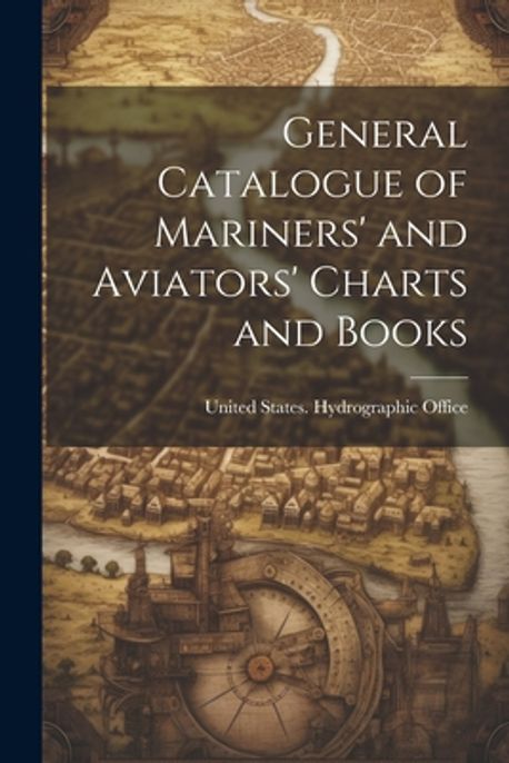 General Catalogue of Mariners' and Aviators' Charts and Books | United ...