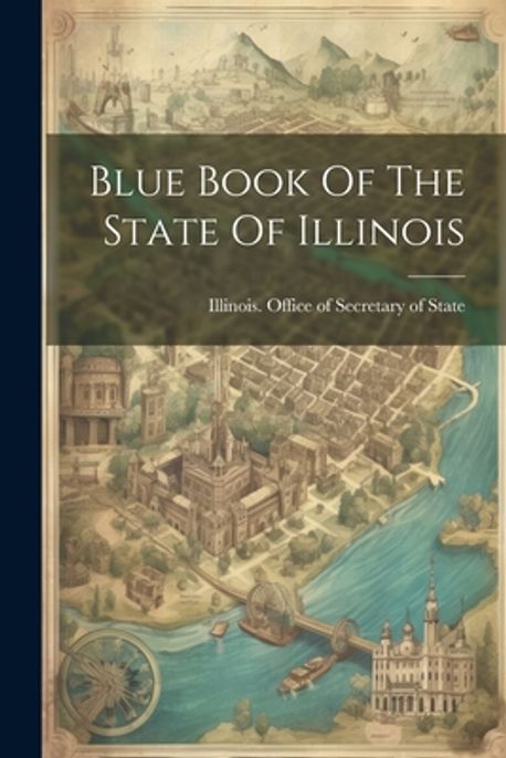 Blue Book Of The State Of Illinois | Illinois Office of Secretary of ...