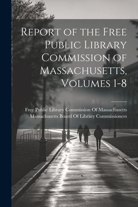 Report of the Free Public Library Commission of Massachusetts, Volumes ...