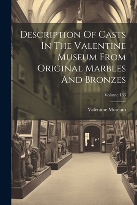 Description Of Casts In The Valentine Museum From Original Marbles And ...