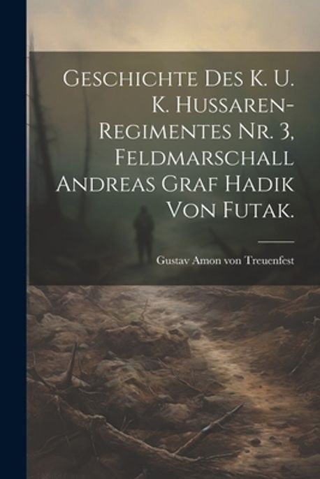 Geschichte des k. u. k. Hussaren-Regimentes Nr. 3, Feldmarschall ...