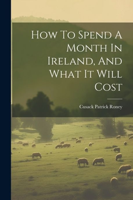 How To Spend A Month In Ireland, And What It Will Cost | Cusack Patrick ...