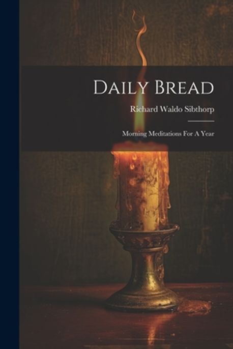 Daily Bread | Sibthorp, Richard Waldo - 교보문고