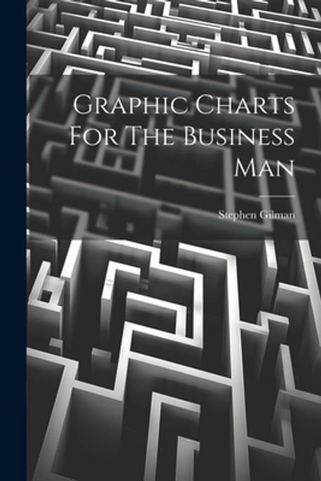 Graphic Charts For The Business Man | Gilman, Stephen - 교보문고