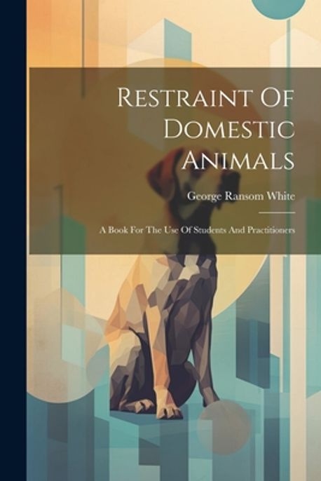Restraint Of Domestic Animals | White, George Ransom - 교보문고