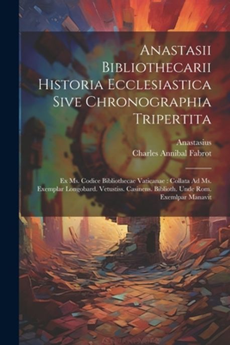 Anastasii Bibliothecarii Historia Ecclesiastica Sive Chronographia ...