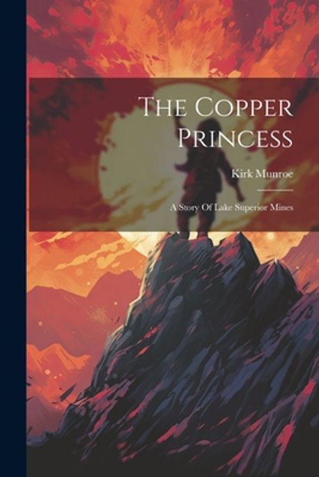 The Copper Princess | Munroe, Kirk - 교보문고