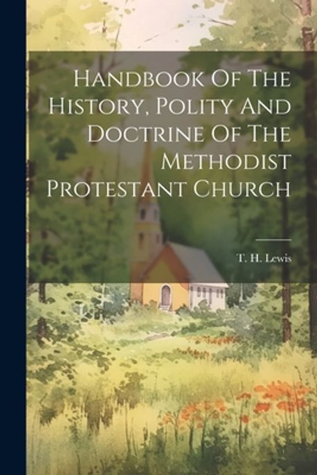 Handbook Of The History, Polity And Doctrine Of The Methodist ...