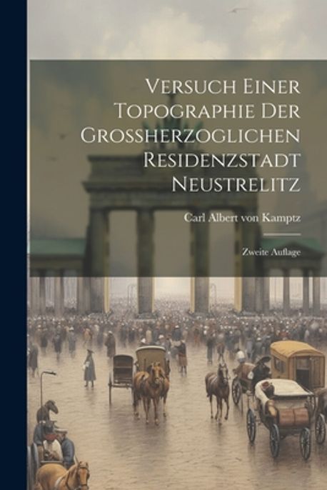 Versuch Einer Topographie der Grossherzoglichen Residenzstadt Neustrelitz | Carl Albert Von ...