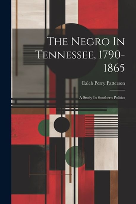The Negro In Tennessee, 1790-1865 | Patterson, Caleb Perry - 교보문고
