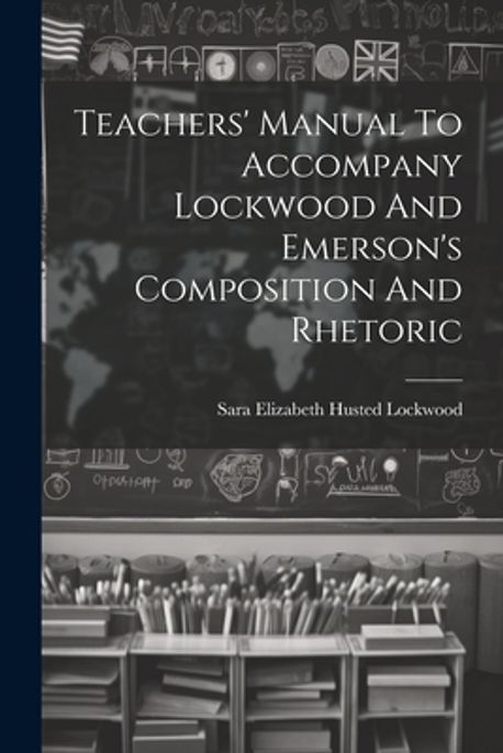 Teachers' Manual To Accompany Lockwood And Emerson's Composition And ...