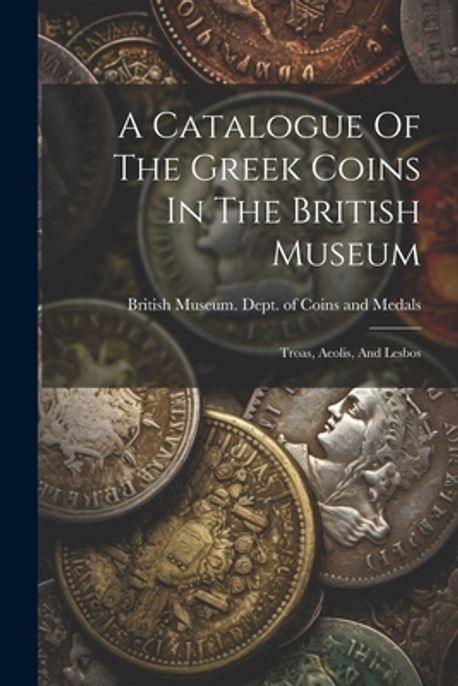 A Catalogue Of The Greek Coins In The British Museum | British Museum ...