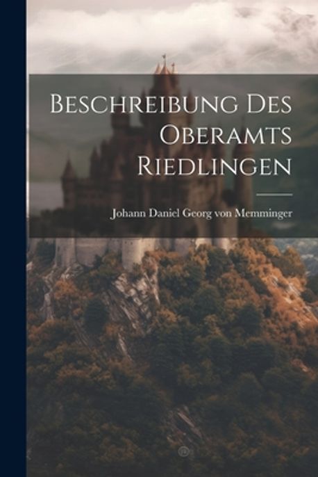 Beschreibung Des Oberamts Riedlingen | Johann Daniel Georg Von ...