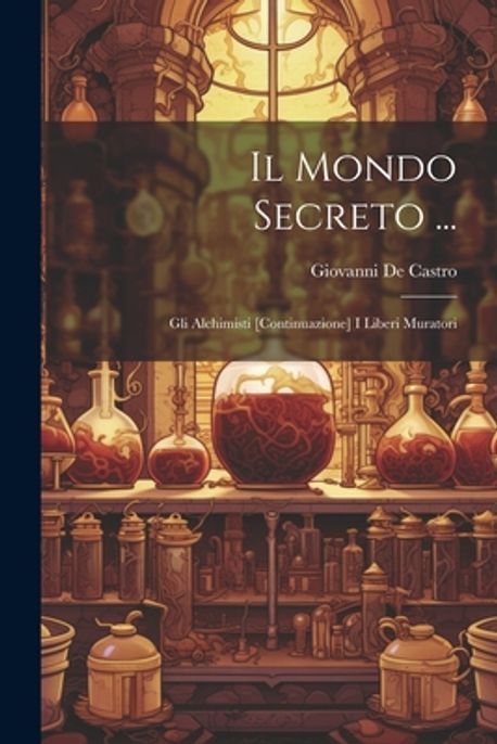 Il Mondo Secreto ... | Castro, Giovanni De - 교보문고