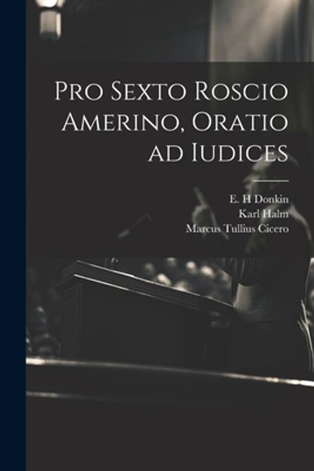 Pro Sexto Roscio Amerino, oratio ad iudices | Marcus Tullius Cicero - 교보문고
