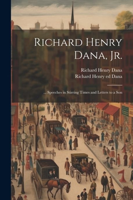 Richard Henry Dana, Jr. | Dana, Richard Henry 1815-1882 - 교보문고
