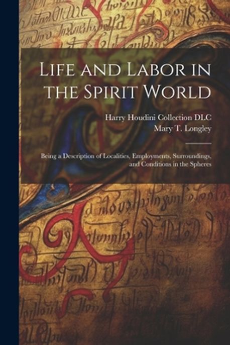 Life and Labor in the Spirit World | Longley, Mary T. (Mary Theresa ...