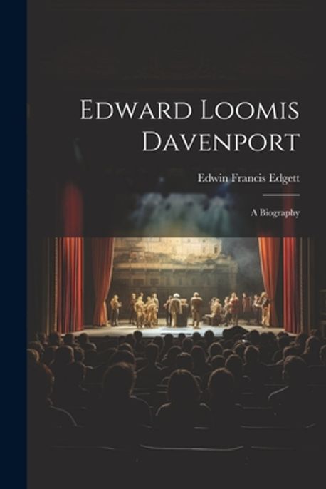 Edward Loomis Davenport; a Biography | Edgett, Edwin Francis 1867-1946 ...