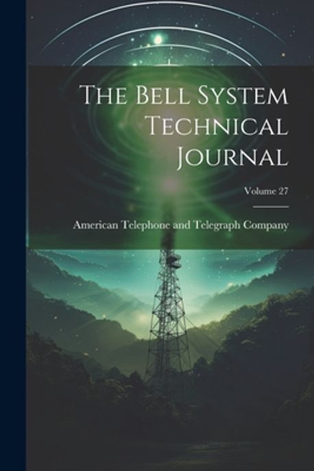 The Bell System Technical Journal; Volume 27 | American Telephone and Telegraph Comp - 교보문고