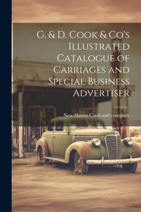 G. & D. Cook & Co's Illustrated Catalogue of Carriages and Special ...