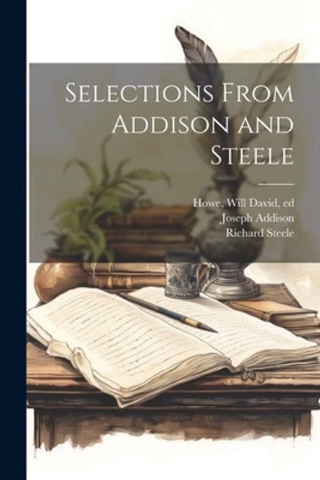 Selections From Addison and Steele | Addison, Joseph 1672-1719 - 교보문고