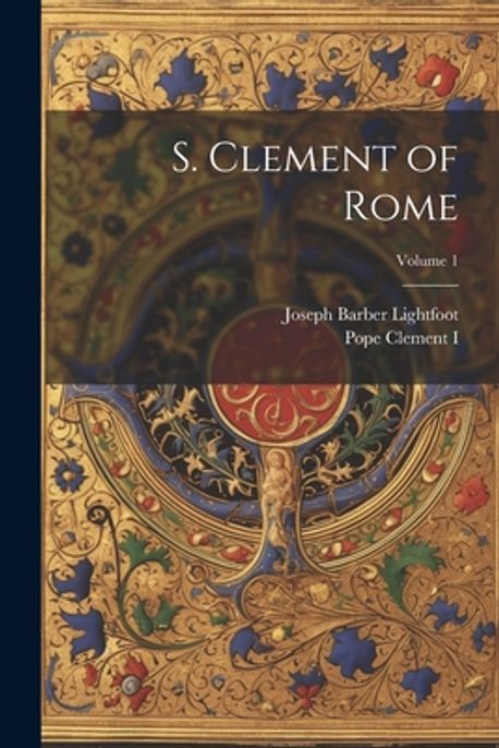 S. Clement of Rome; Volume 1 | Clement I., Pope - 교보문고