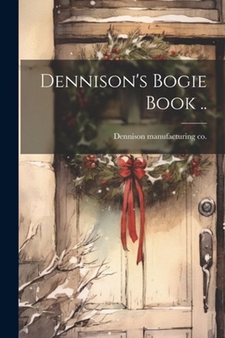 Dennison's Bogie Book .. | [Dennison Manufacturing Co ] - 교보문고