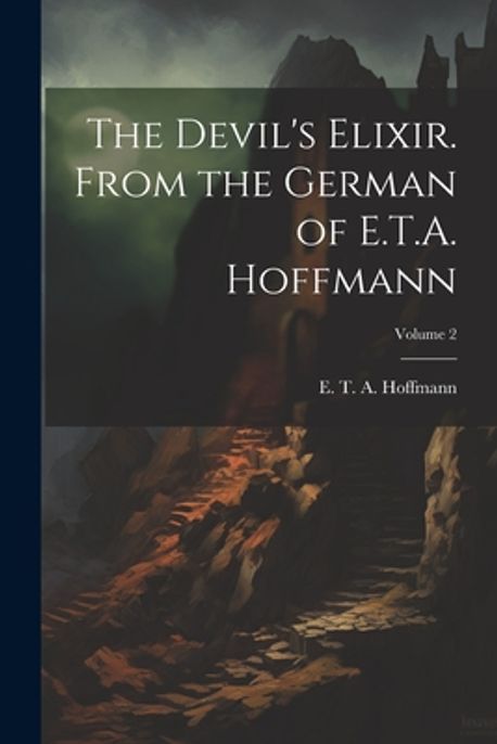 The Devil's Elixir. From the German of E.T.A. Hoffmann; Volume 2 | Hoffmann, E. T. a. (Ernst ...