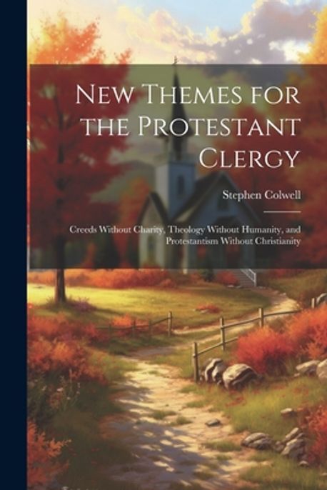 New Themes for the Protestant Clergy | Colwell, Stephen 1800-1871 - 교보문고