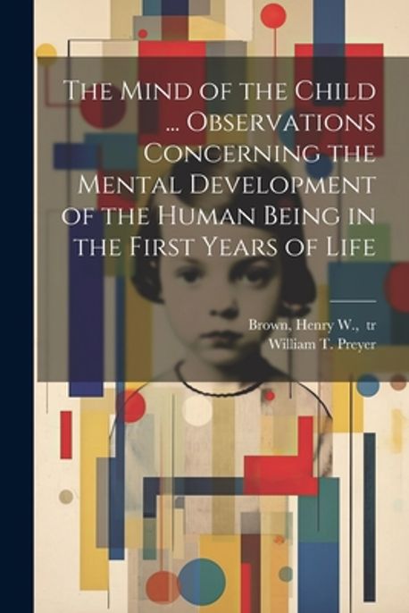The Mind of the Child ... Observations Concerning the Mental ...