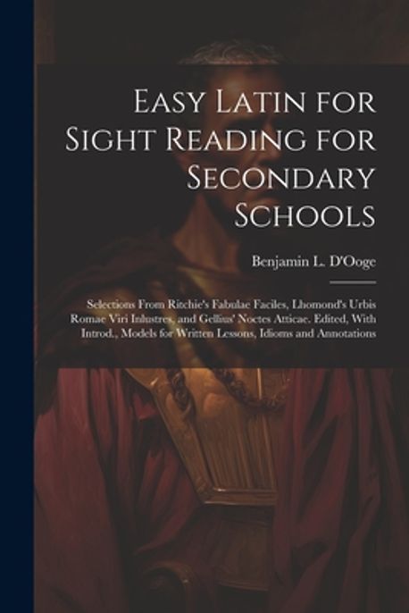 Easy Latin for Sight Reading for Secondary Schools; Selections From ...
