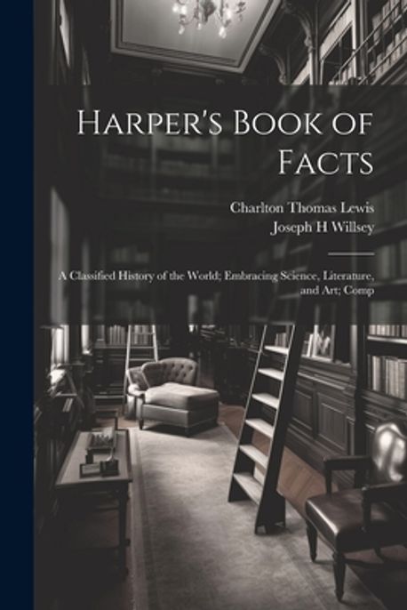 Harper's Book of Facts; a Classified History of the World; Embracing ...