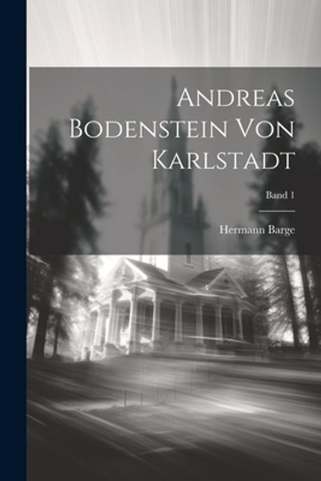 Andreas Bodenstein von Karlstadt; Band 1 | Barge, Hermann 1870-1941 - 교보문고