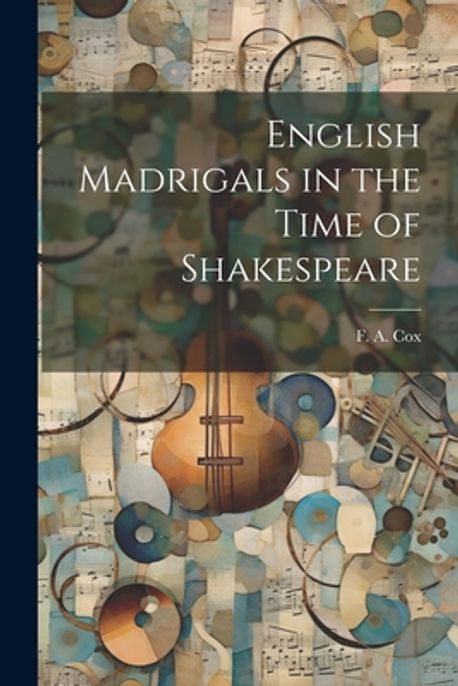 English Madrigals in the Time of Shakespeare | Cox, F. a. (Frederick ...