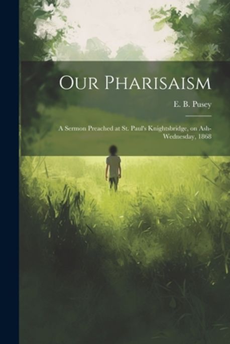 Our Pharisaism | Pusey, E. B. (Edward Bouverie) 1800- - 교보문고
