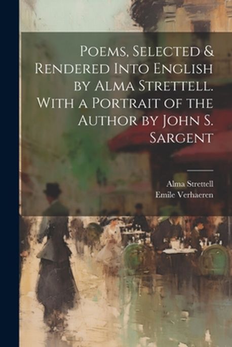 Poems, Selected & Rendered Into English by Alma Strettell. With a ...