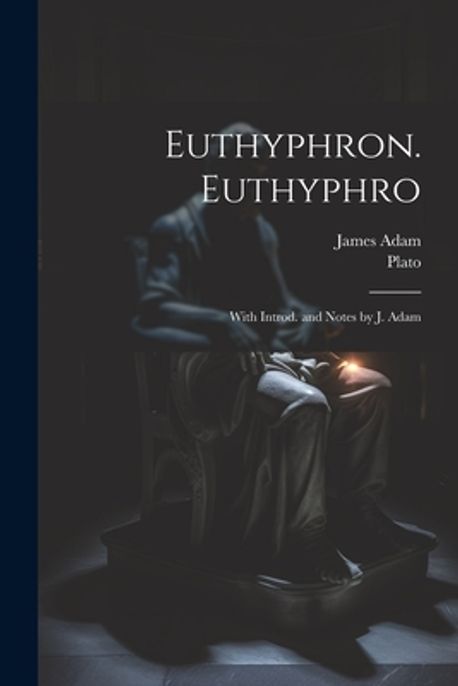 Euthyphron. Euthyphro; with introd. and notes by J. Adam | Plato - 교보문고