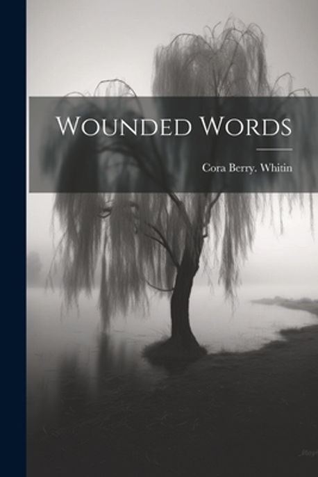 Wounded Words | Whitin, Cora Berry - 교보문고