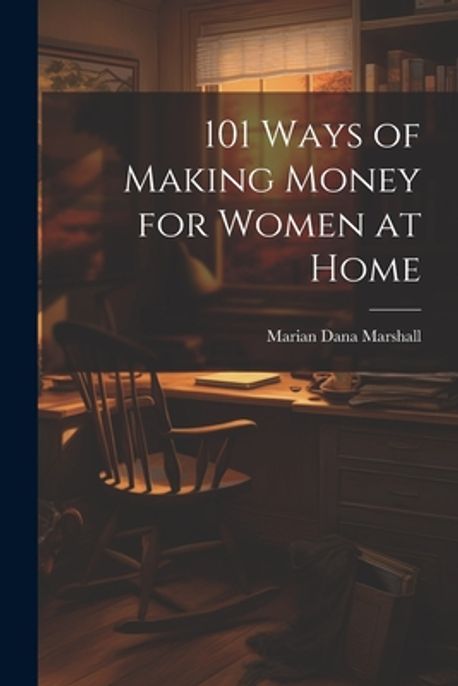 101 Ways of Making Money for Women at Home | Marshall, Marian Dana - 교보문고
