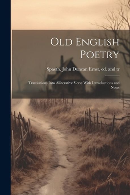 Old English Poetry; Translations Into Alliterative Verse With ...
