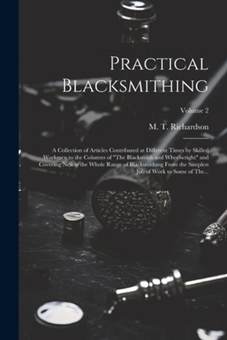 Practical Blacksmithing | Richardson, M. T. (Milton Thomas) 18 - 교보문고