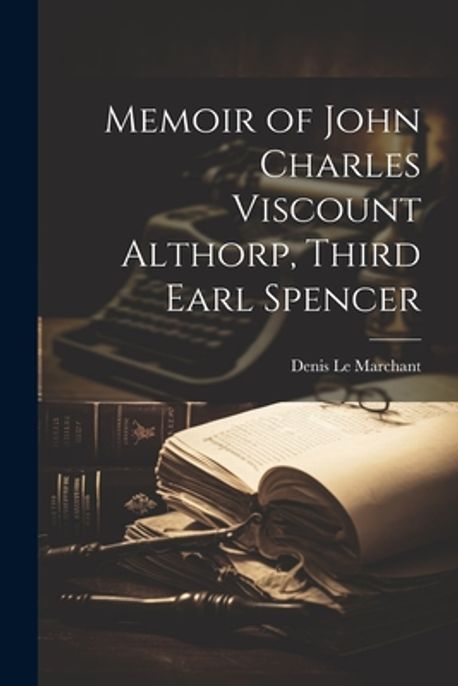 Memoir of John Charles Viscount Althorp, Third Earl Spencer | Le ...