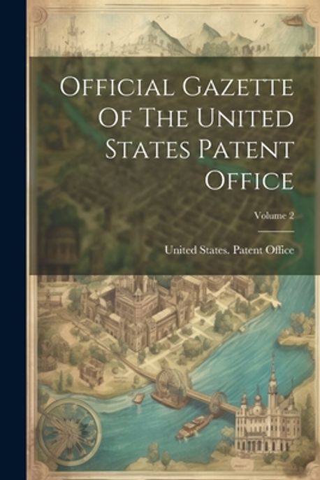 Official Gazette Of The United States Patent Office; Volume 2 | United ...