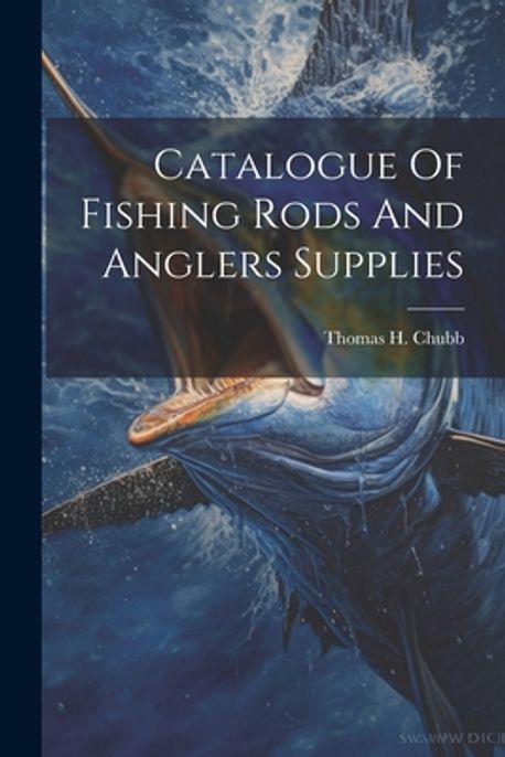 Catalogue Of Fishing Rods And Anglers Supplies | H, Chubb Thomas - 교보문고